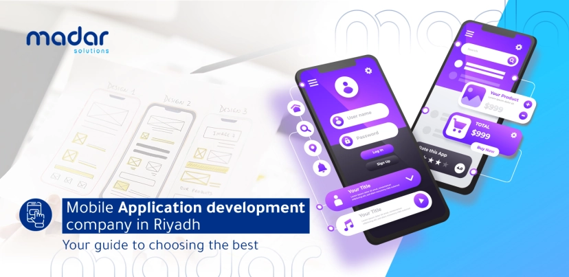 Mobile Application development company in Riyadh: Your guide to choosing the best